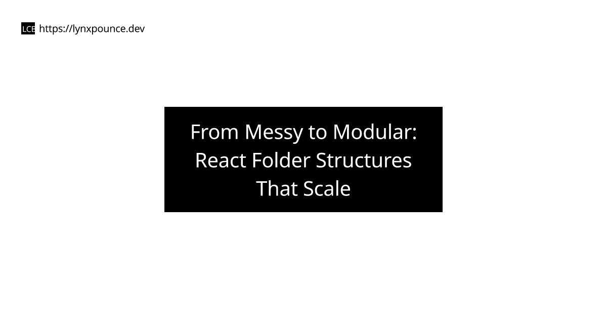 From Messy To Modular React Folder Structures That Scale Lynx Coding Blog 2188